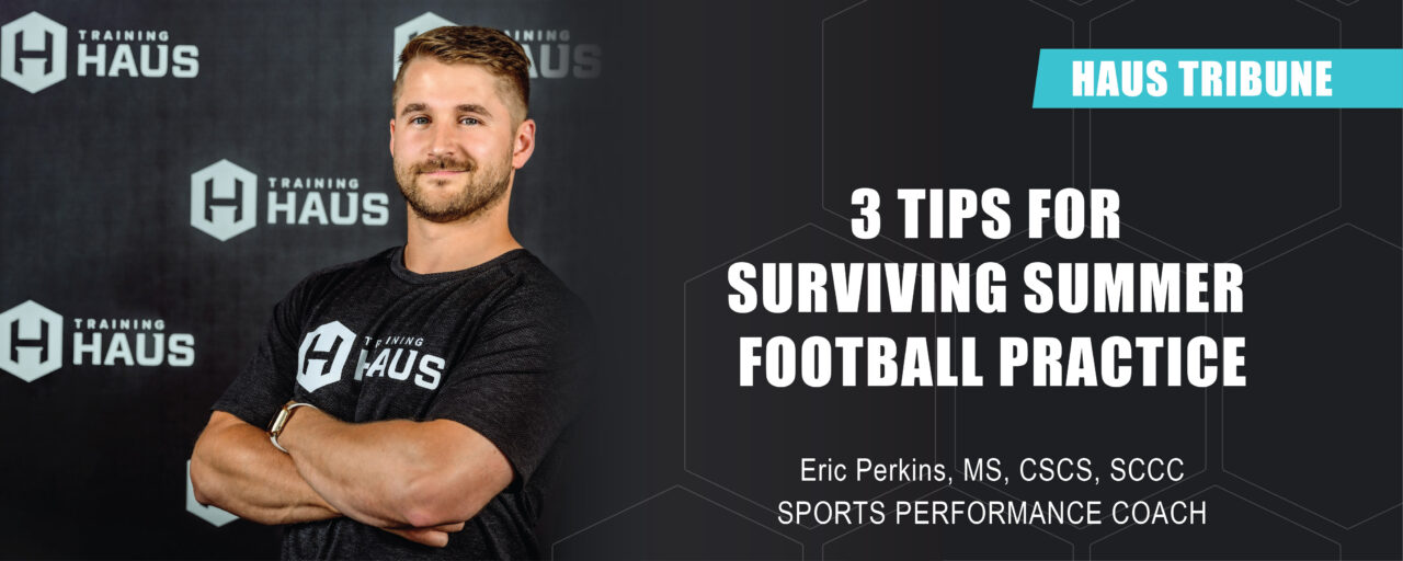 3 Tips for Surviving Summer Football Practice - Training HAUS